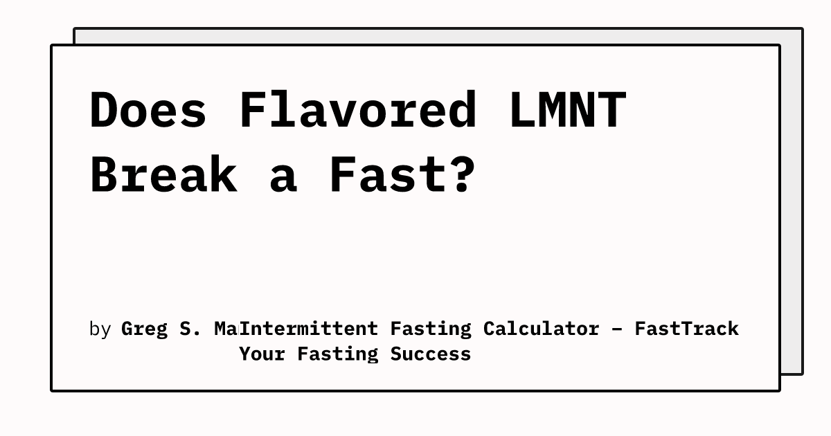 Does Flavored LMNT Break a Fast? | Intermittent Fasting Calculator ...