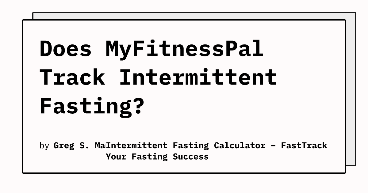 Does MyFitnessPal Track Intermittent Fasting? | Intermittent Fasting Calculator – FastTrack Your ...