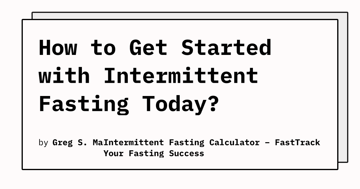 How to Get Started with Intermittent Fasting Today? | Intermittent ...