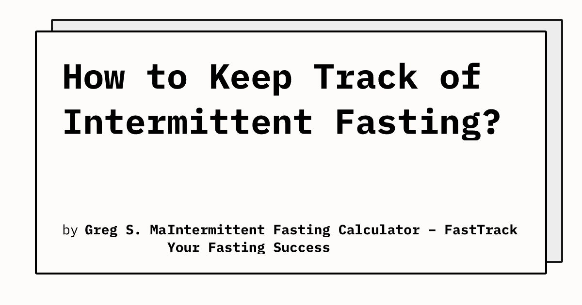 How to Keep Track of Intermittent Fasting? | Intermittent Fasting ...