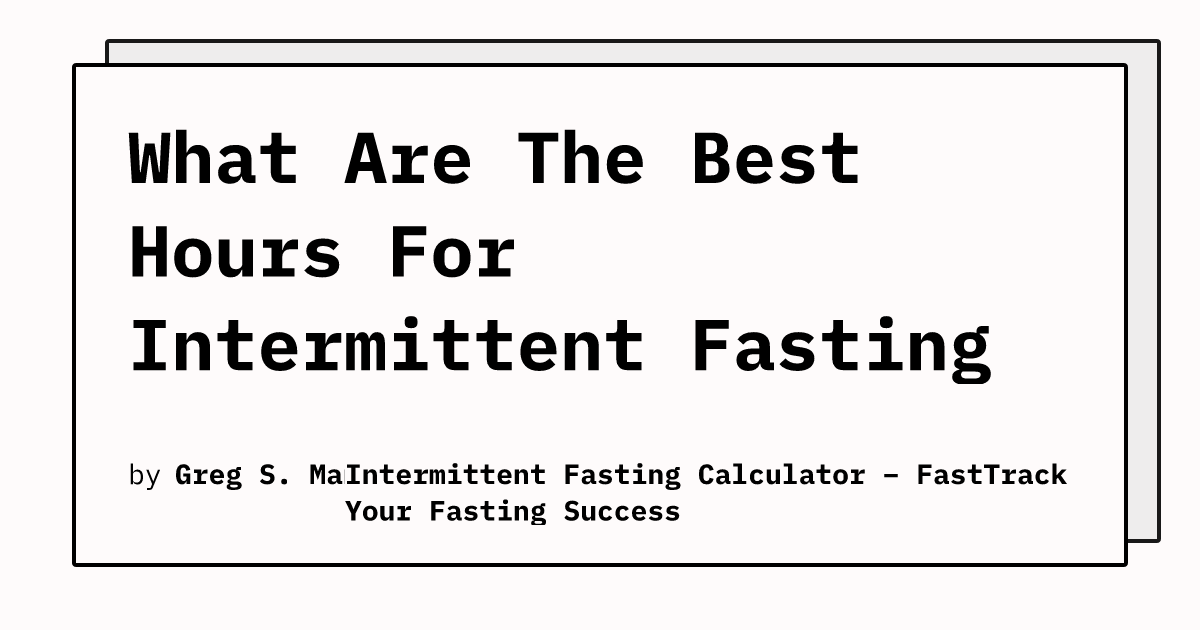 What Are The Best Hours For Intermittent Fasting | Intermittent Fasting ...